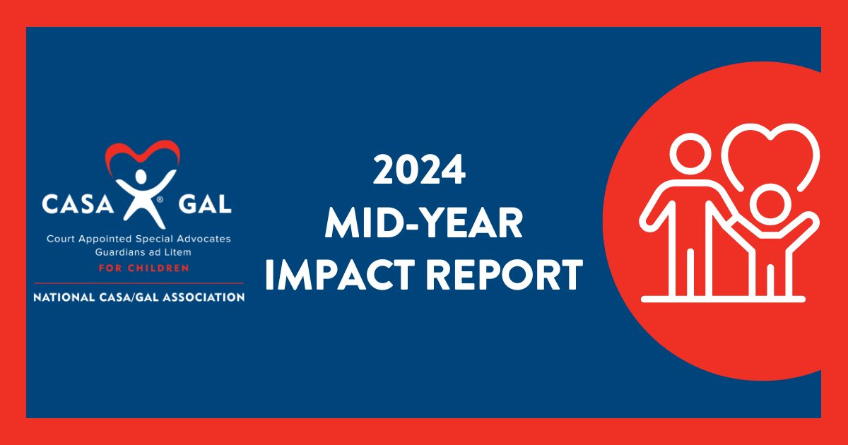 National CASA/GAL’s 2024 Mid-Year Impact Report